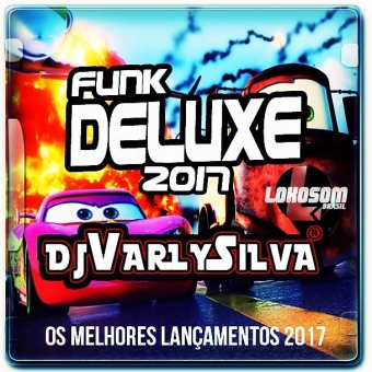 Baixar CD CD FUNK DELUXE - Dj Varly Silva - Gênero: Funk | Lokosom