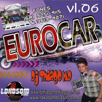 Baixar CD Eurocar Vol. 06 - Dj Thiago MD - Gênero: Funk, Electro Funk, House | Lokosom