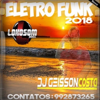 Baixar CD ELETRO FUNK 2018 - Dj Dj Geisson Costa - Gênero: Electro Funk ...